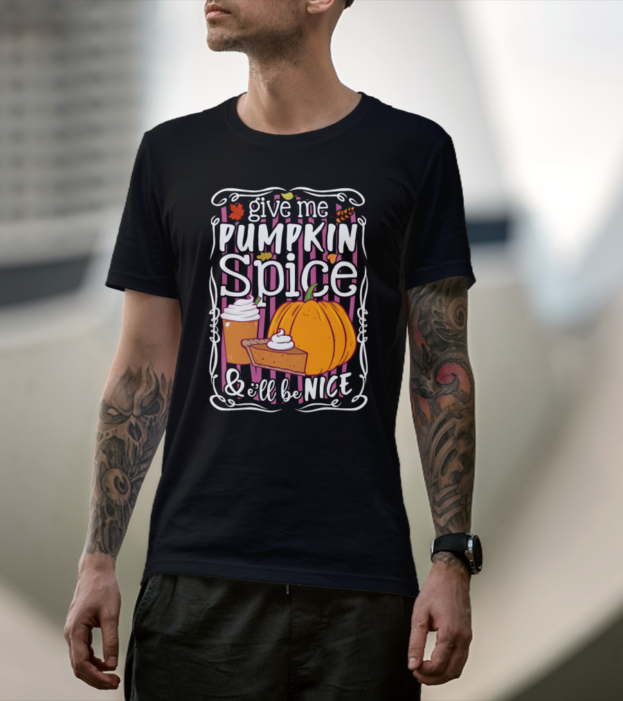 Give Me Pumpkin Spice And I'll Be Nice Autumn Leaves Coffee Pie Cupcake Stripe Background T-Shirt