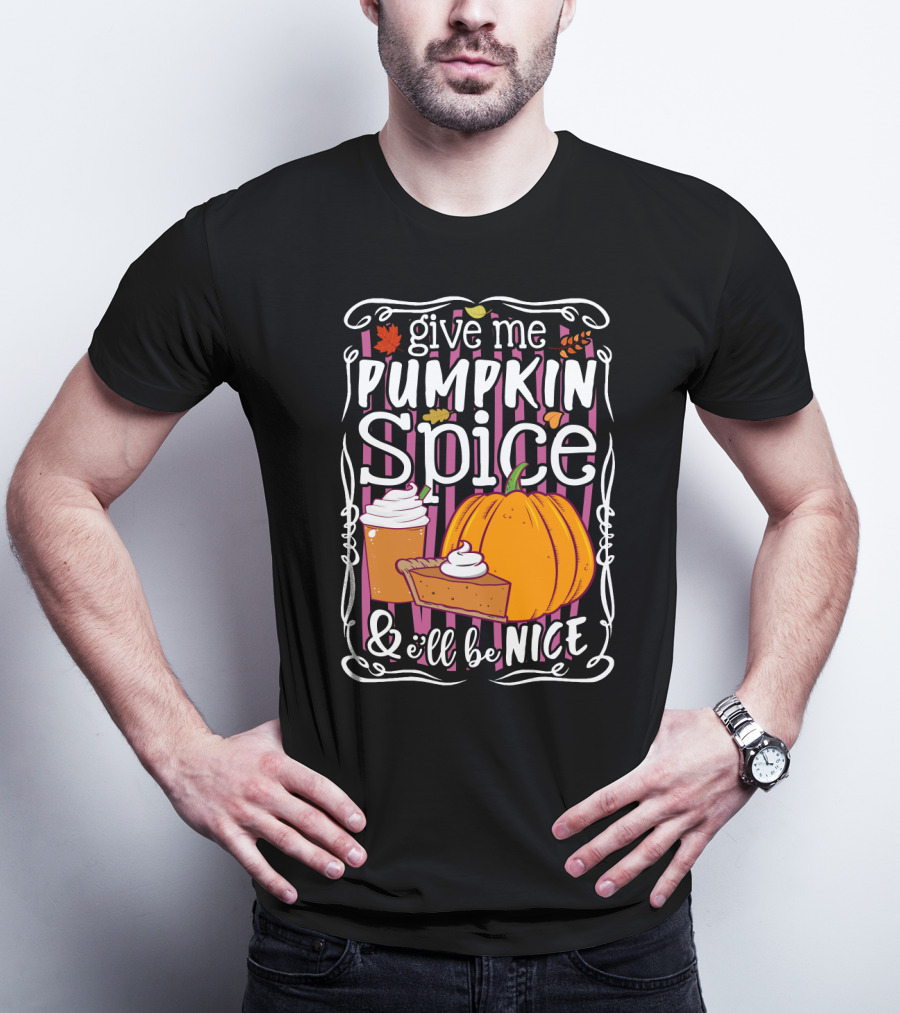 Give Me Pumpkin Spice And I'll Be Nice Autumn Leaves Coffee Pie Cupcake Stripe Background T-Shirt