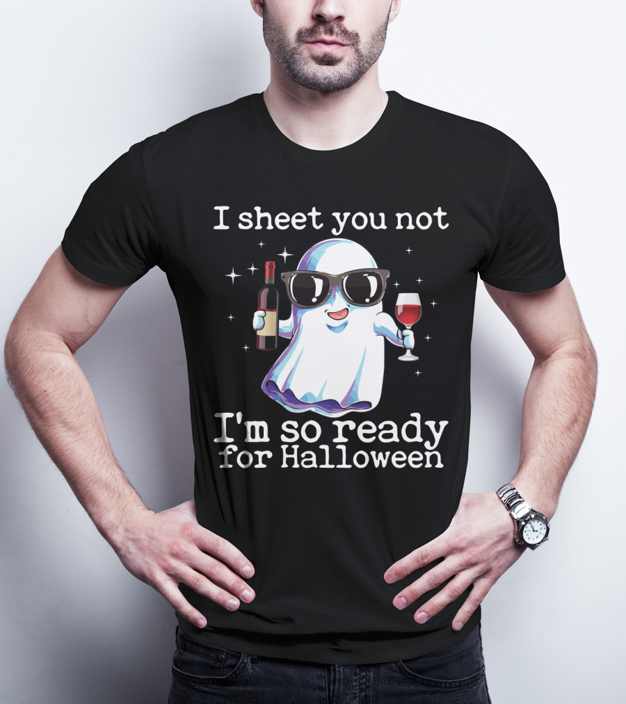I Sheet You Not Funny Ghost With Wine Ready For Halloween T-Shirt