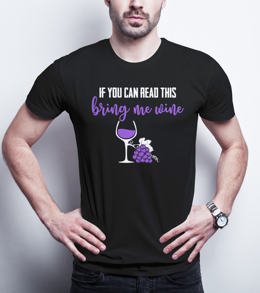 If You Can Read This Bring Me Wine Funny Sarcasm Glass Grapes T-Shirt
