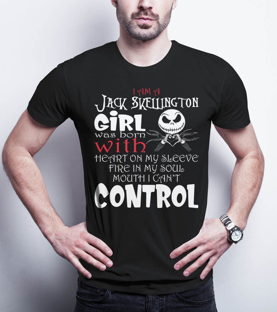 I Am A Jack Skellington Girl Born With Heart On My Sleeve Fire In My Soul Control Mouth Can't T-Shirt