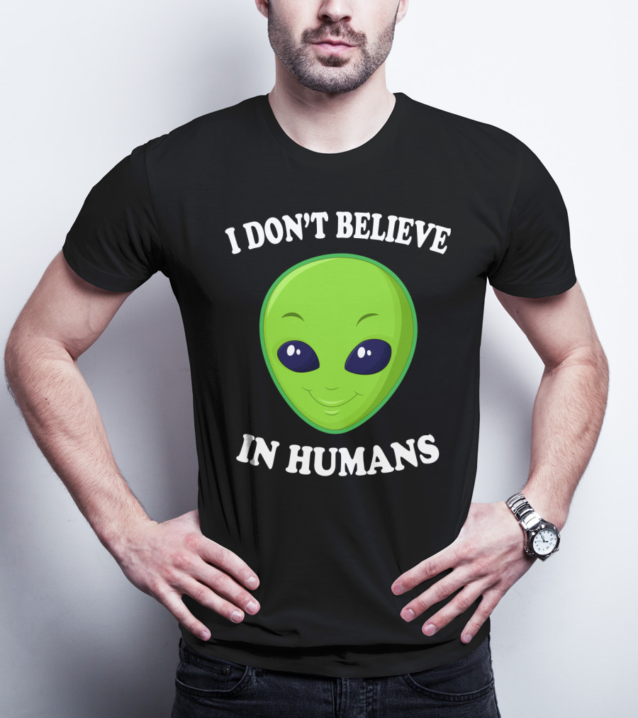I Don’t Believe In Humans Funny Alien Green Face Sarcasm T-Shirt