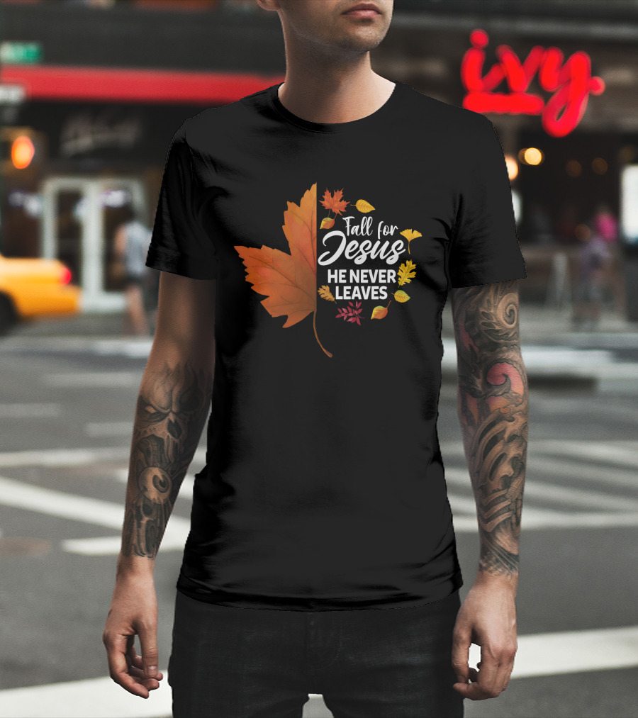 Fall For Jesus He Never Leaves Maple Leaf Autumn Leaves T-Shirt