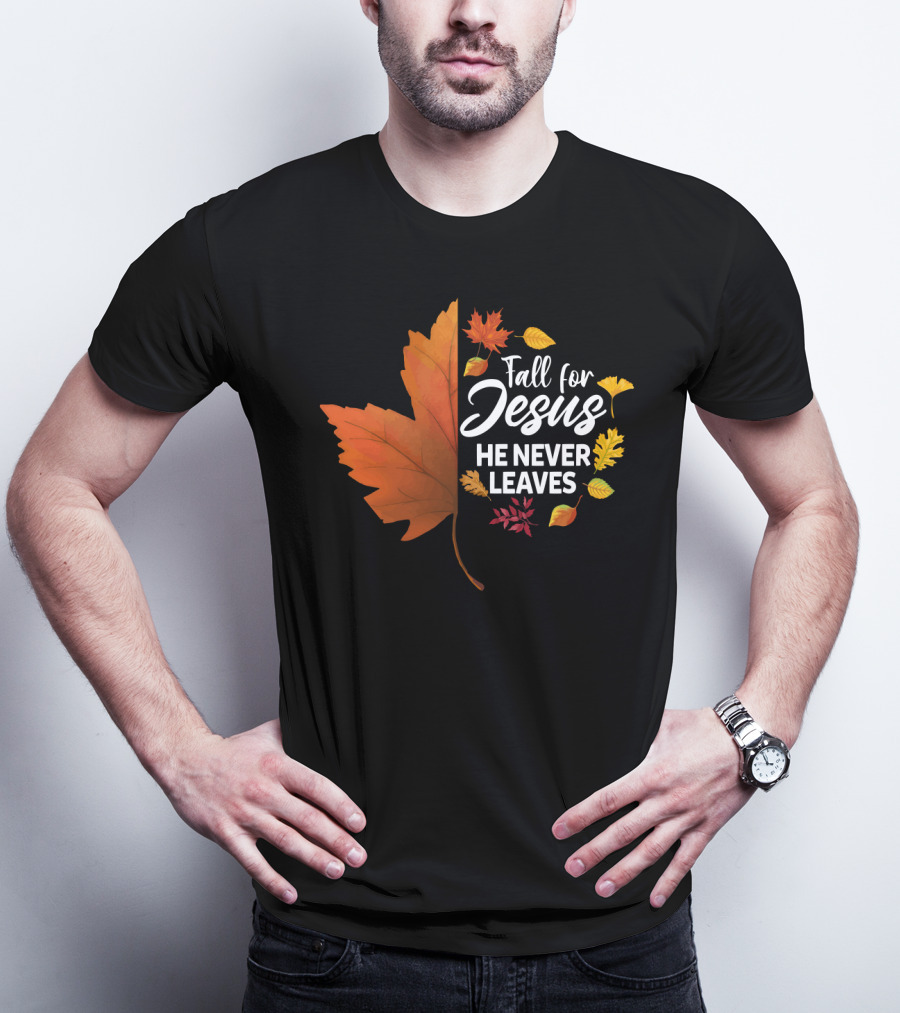 Fall For Jesus He Never Leaves Maple Leaf Autumn Leaves T-Shirt
