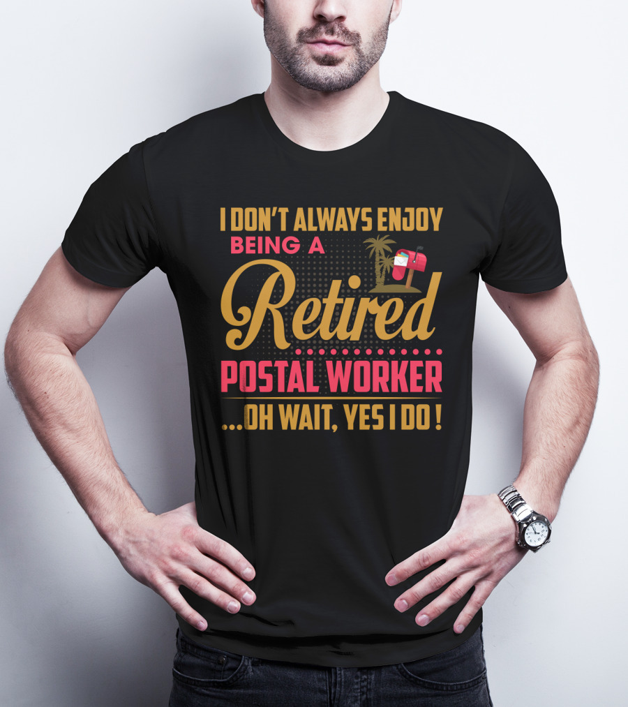 I Don_t Always Enjoy Being A Retired Postal Worker Oh Wait Yes I Do Mailbox Palm Tree T-Shirt