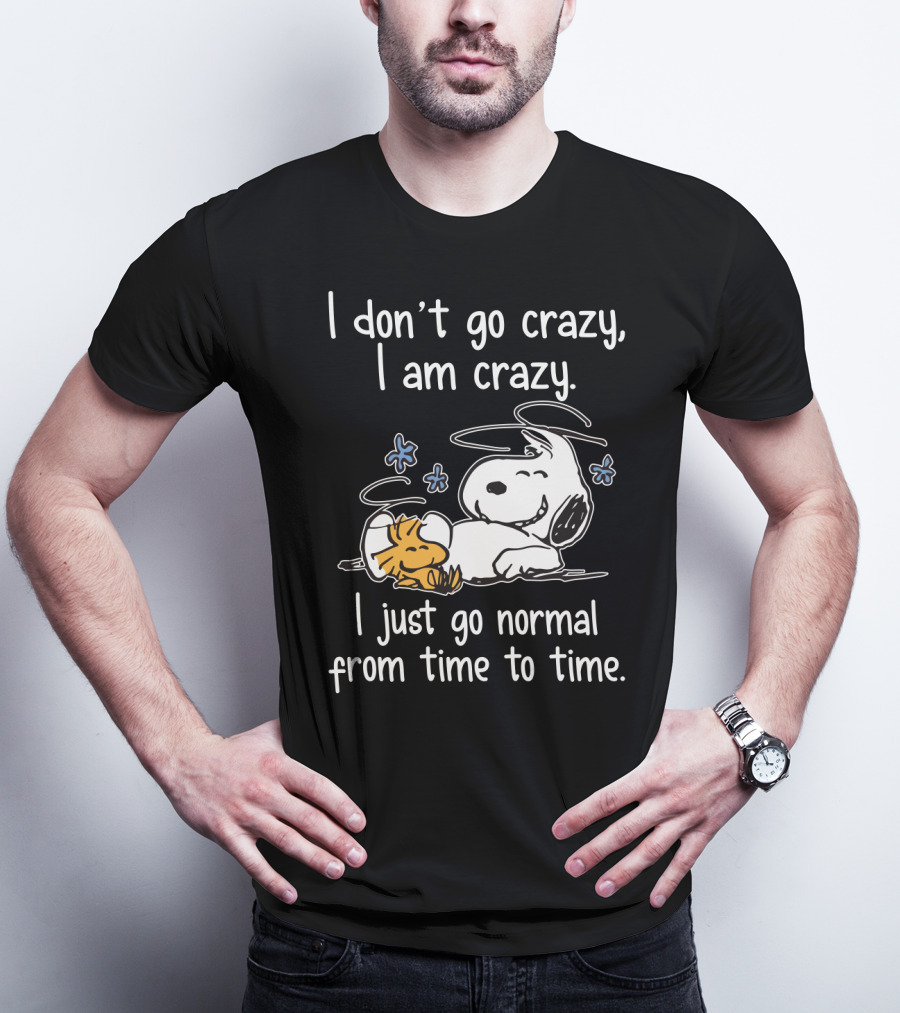 I Don_t Go Crazy I Am Crazy I Just Go Normal From Time To Time Snoopy Woodstock Funny T-Shirt