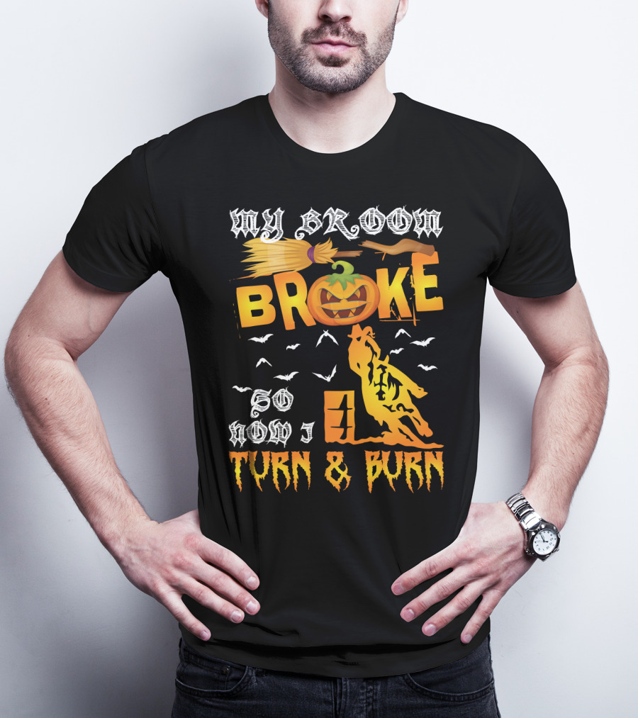 My Broom Broke So Now I Turn And Burn Pumpkin Barrel Racing T-Shirt