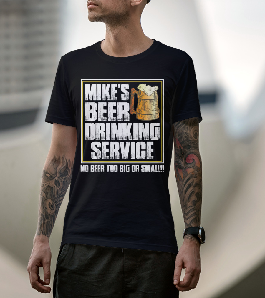 Mike's Beer Drinking Service No Beer Too Big Or Small Beer Mug T-Shirt