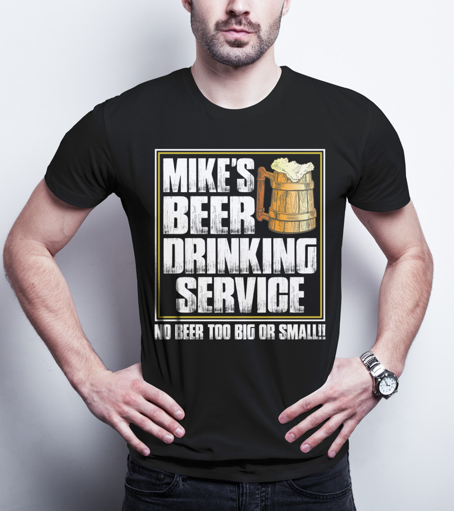 Mike's Beer Drinking Service No Beer Too Big Or Small Beer Mug T-Shirt