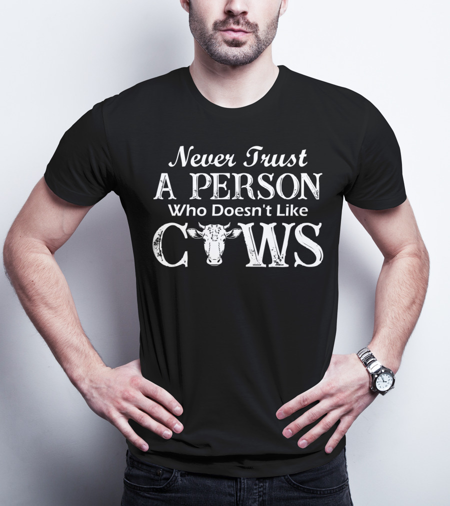 Never Trust A Person Who Doesn't Like Cows T-Shirt