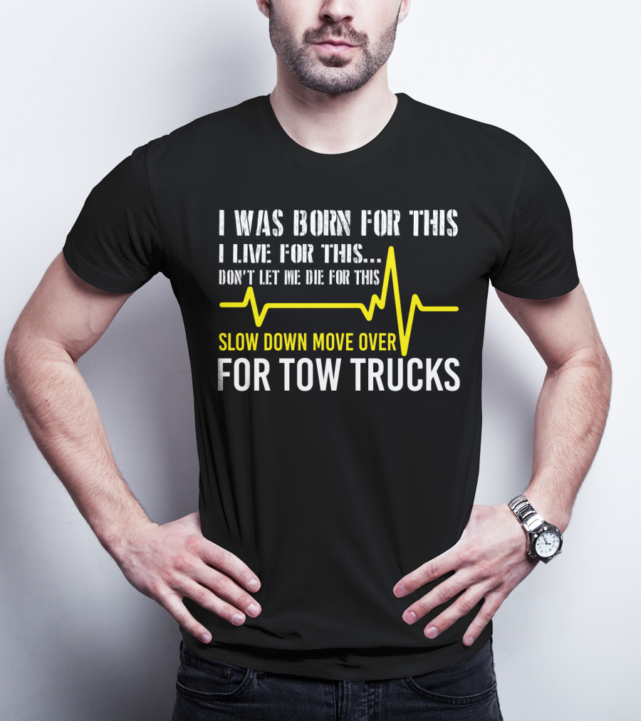 I Was Born For This Slow Down Move Over For Tow Trucks T-Shirt