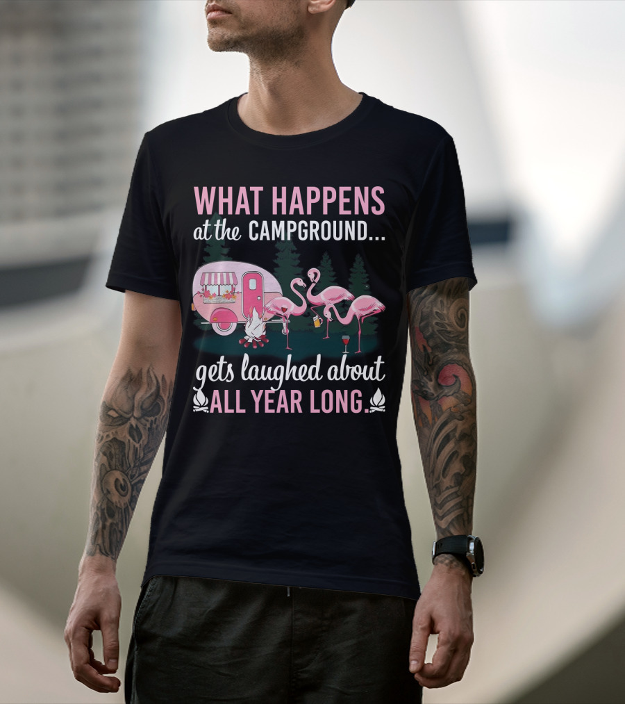 What Happens At The Campground Gets Laughed About All Year Long Flamingos Campfire Trailer Scene T-Shirt