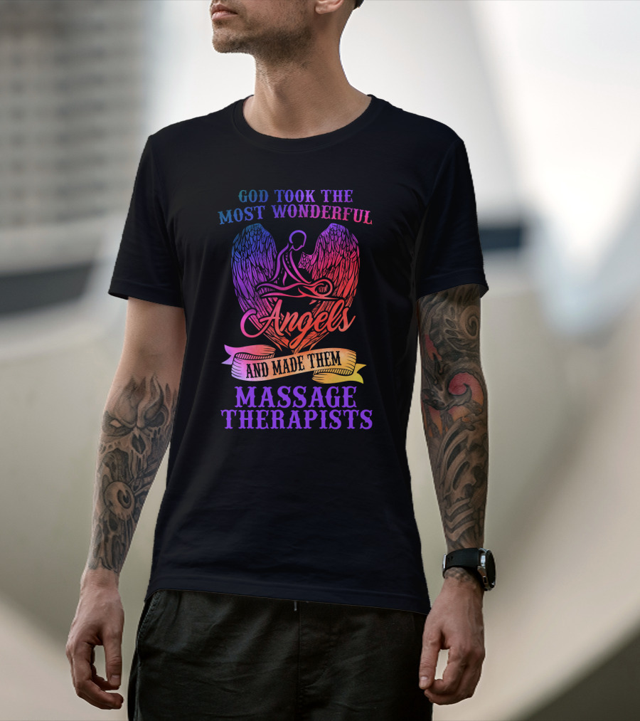 God Took The Most Wonderful Angels And Made Them Massage Therapists T-Shirt