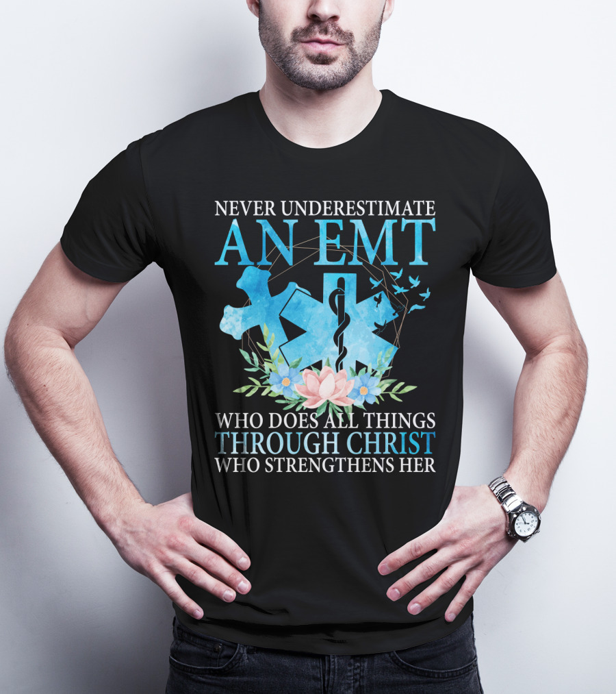 Never Underestimate An EMT Who Does All Things Through Christ Who Strengthens Her T-Shirt