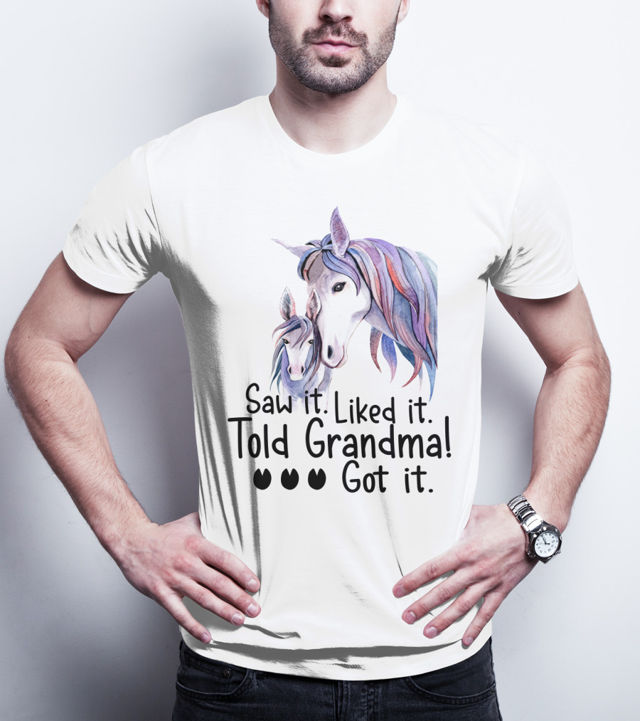 Saw It Liked It Told Grandma Got It Horse T-Shirt