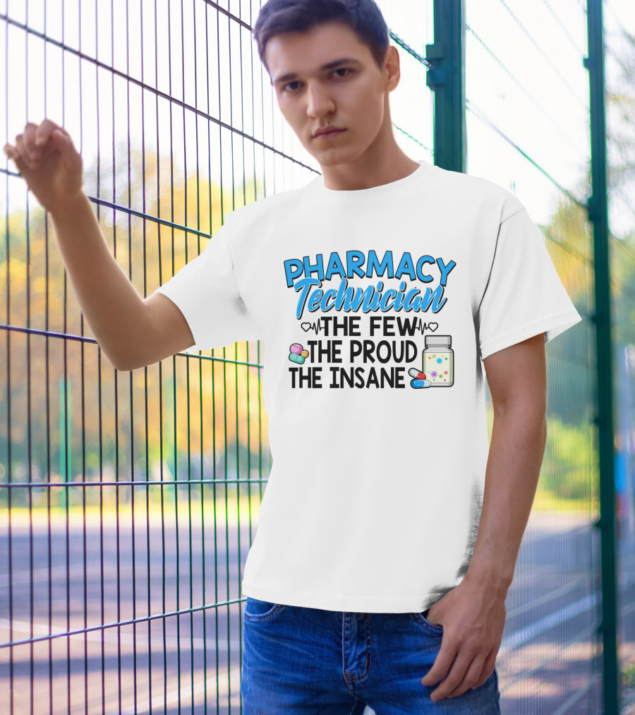 Pharmacy Technician The Few The Proud The Insane Pills And Medicine Jar T-Shirt