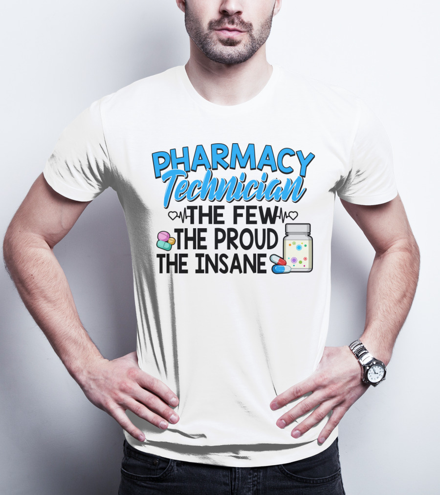 Pharmacy Technician The Few The Proud The Insane Pills And Medicine Jar T-Shirt