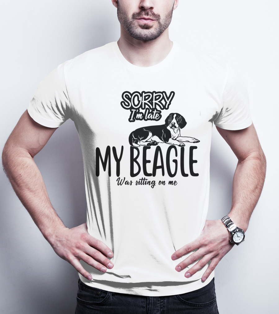 Sorry I'm Late My Beagle Was Sitting On Me T-Shirt