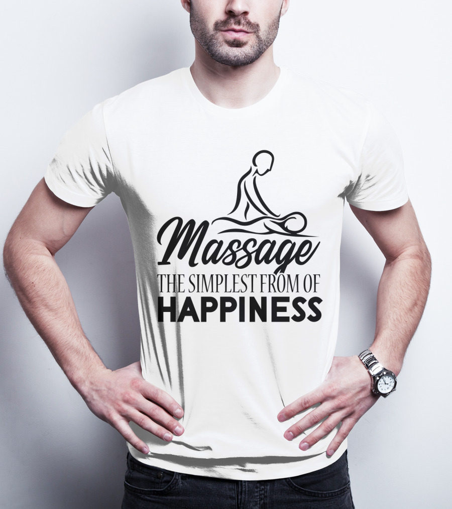 Massage The Simplest Form Of Happiness Massage Therapist T-Shirt