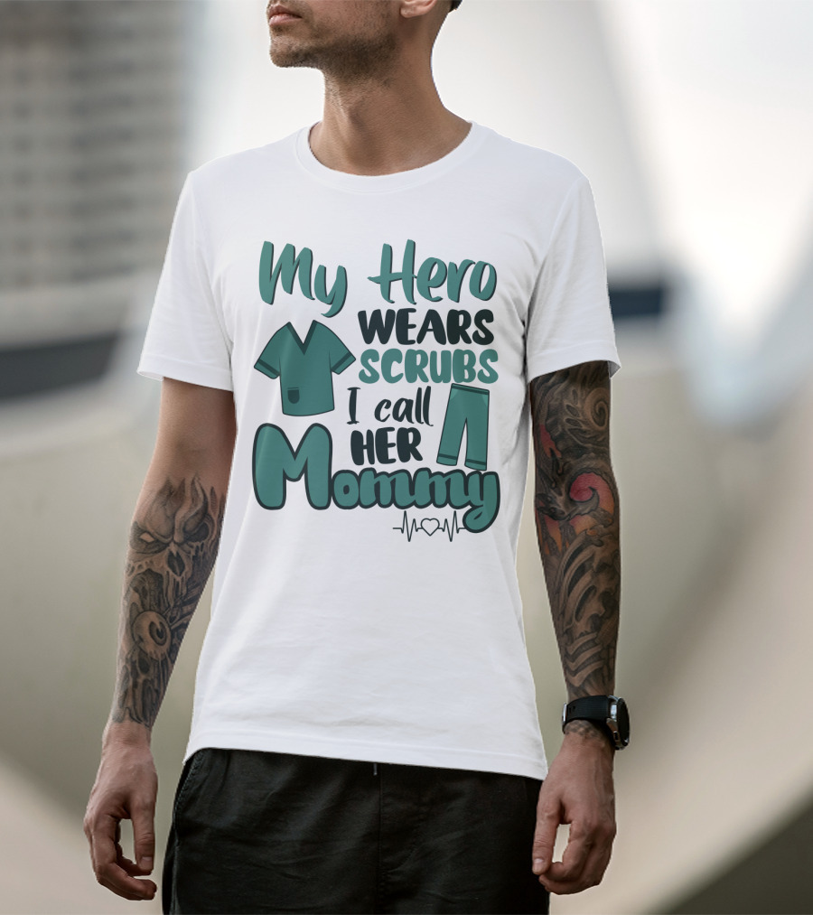 My Hero Wears Scrubs I Call Her Mommy Heartbeat T-Shirt