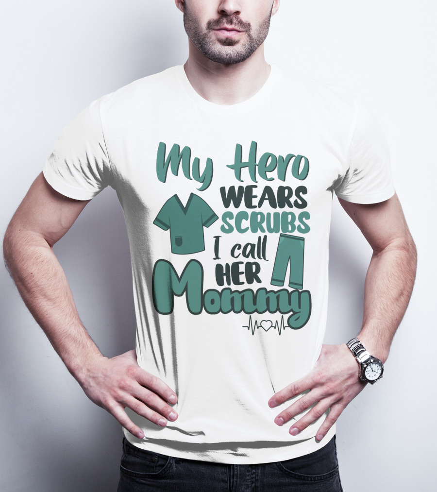 My Hero Wears Scrubs I Call Her Mommy Heartbeat T-Shirt