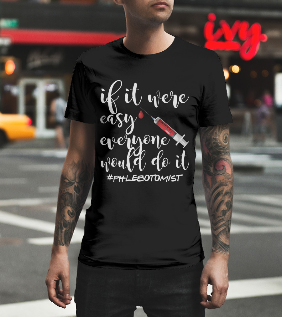 If It Were Easy Everyone Would Do It Syringe Blood Phlebotomist T-Shirt