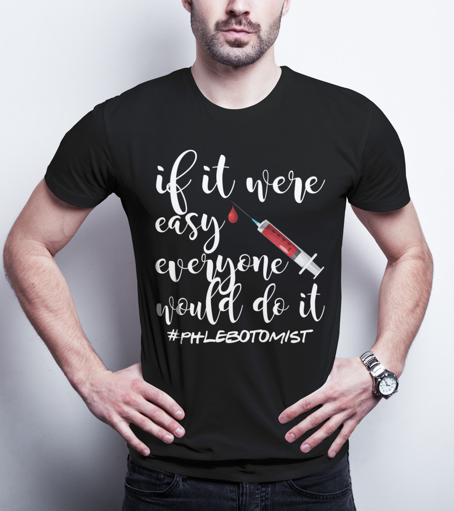 If It Were Easy Everyone Would Do It Syringe Blood Phlebotomist T-Shirt