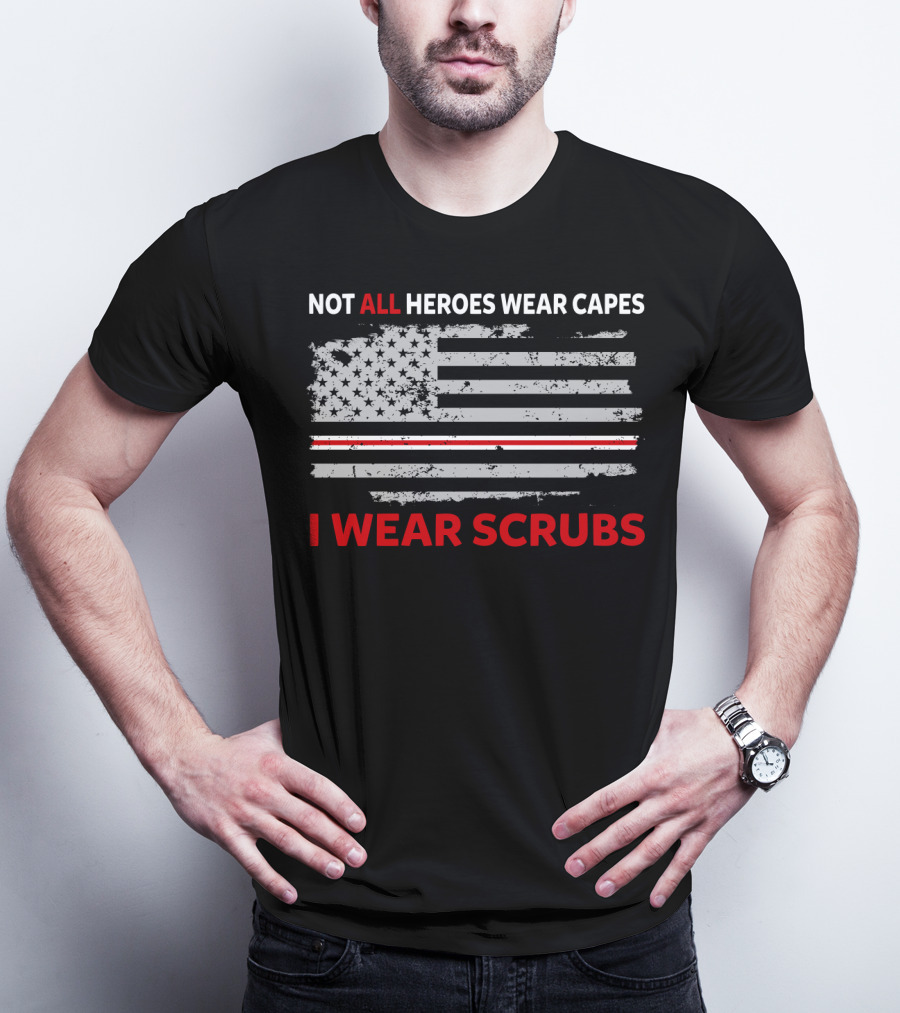 Not All Heroes Wear Capes American Flag I Wear Scrubs T-Shirt