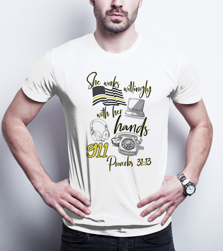 She Works Willingly With Her Hands 911 Dispatcher Proverbs 31:13 T-Shirt