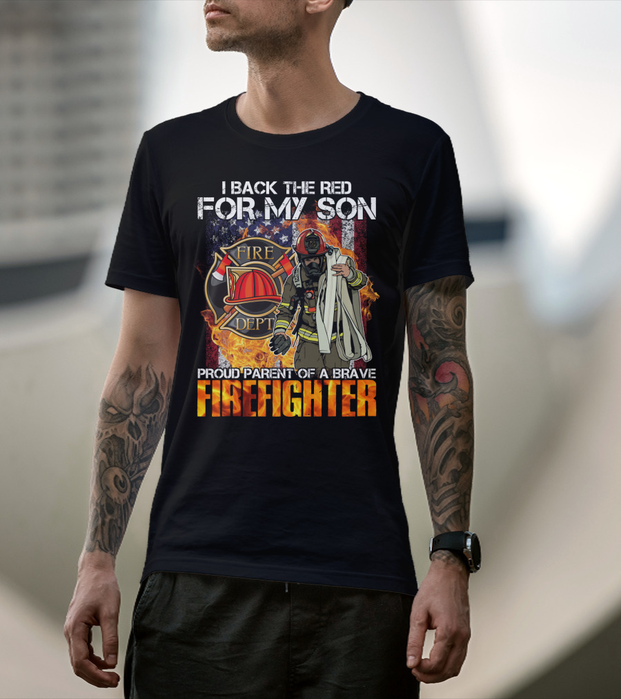 Proud Firefighter Parent I Back The Red For My Son Fire Dept T-Shirt
