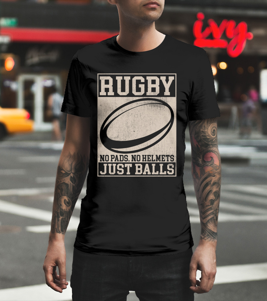 Rugby No Pads No Helmets Just Balls T-Shirt