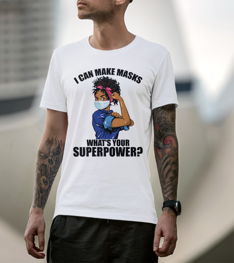 I Can Make Masks What's Your Superpower Iconic We Can Do It Pose T-Shirt