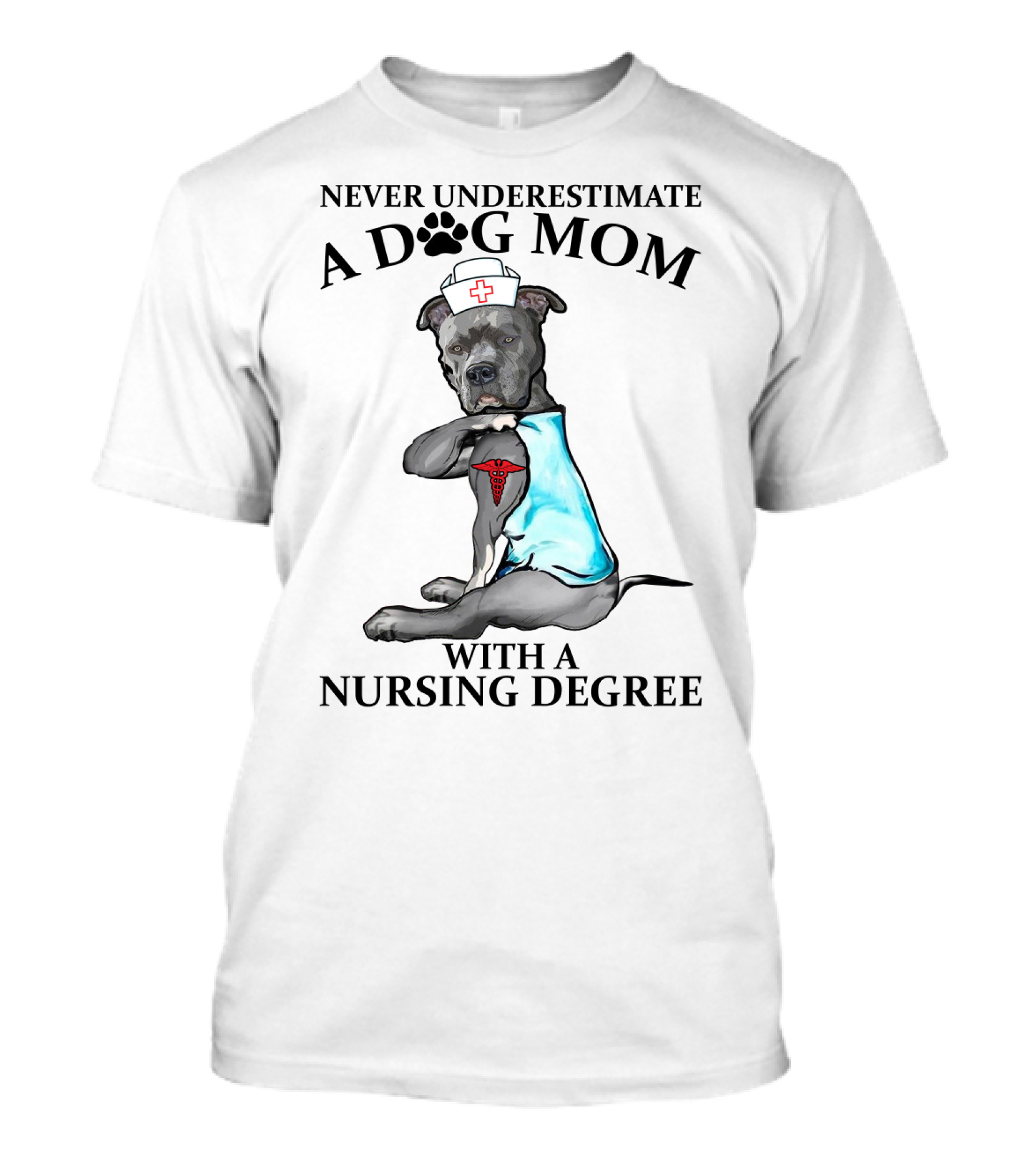 Never Underestimate A Dog Mom With A Nursing Degree T-Shirt