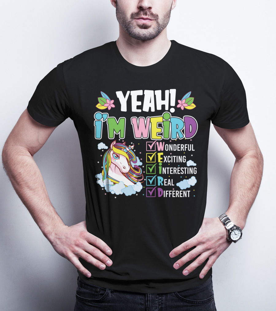 YEAH I'M WEIRD Wonderful Exciting Interesting Real Different Unicorn T-Shirt