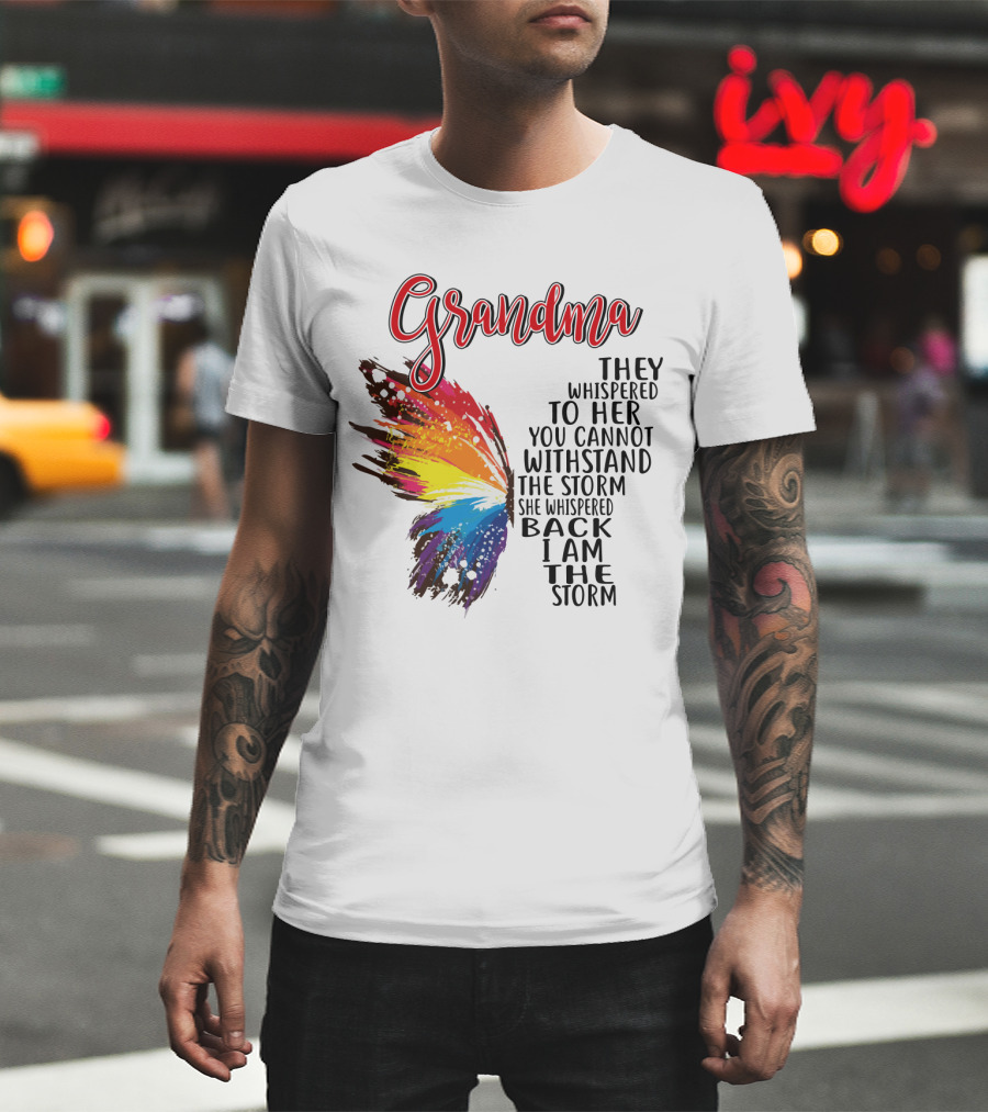 Grandma Butterfly They Whispered To Her I Am The Storm T-Shirt