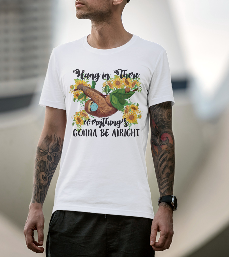 Hang In There Everything's Gonna Be Alright Sunflower Sloth T-Shirt