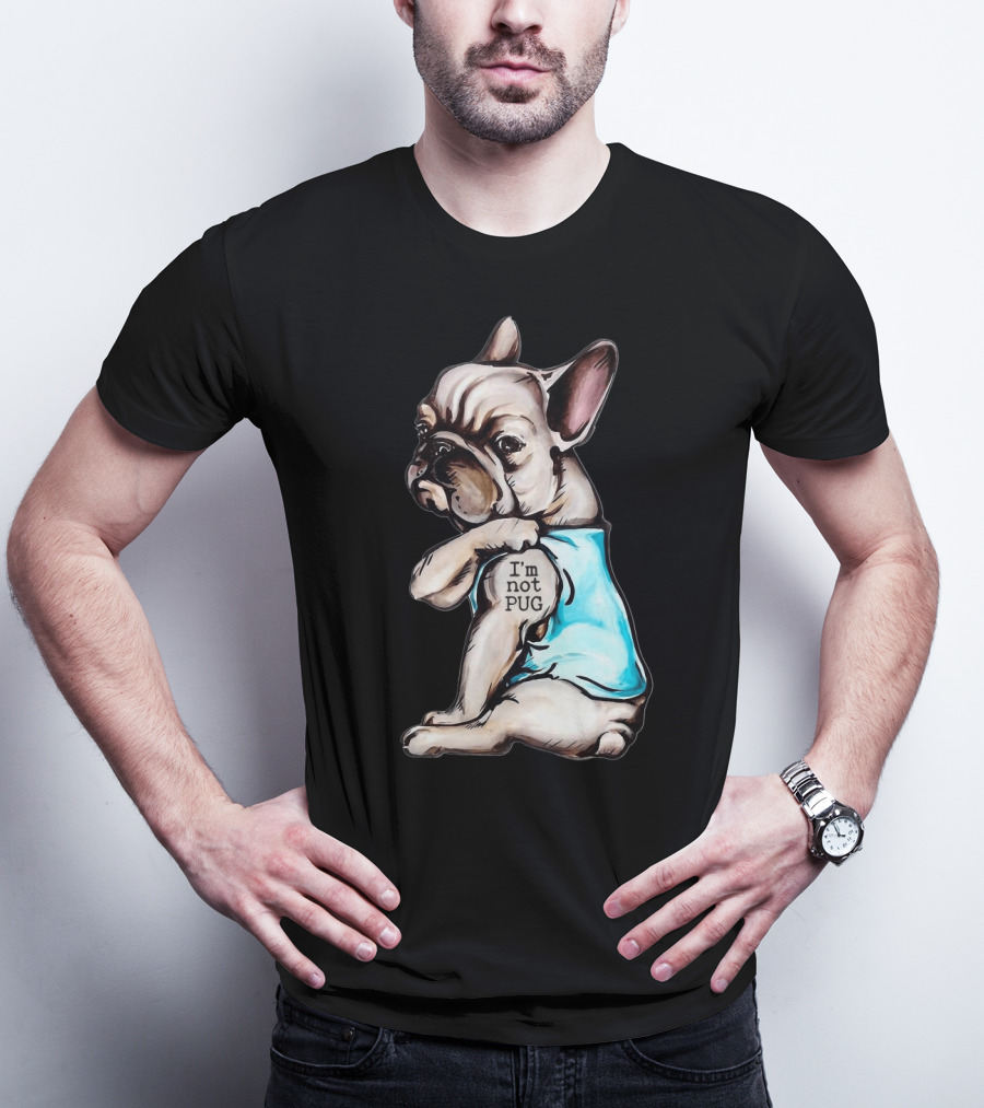 Frenchie Dog I'm Not Pug T-Shirt