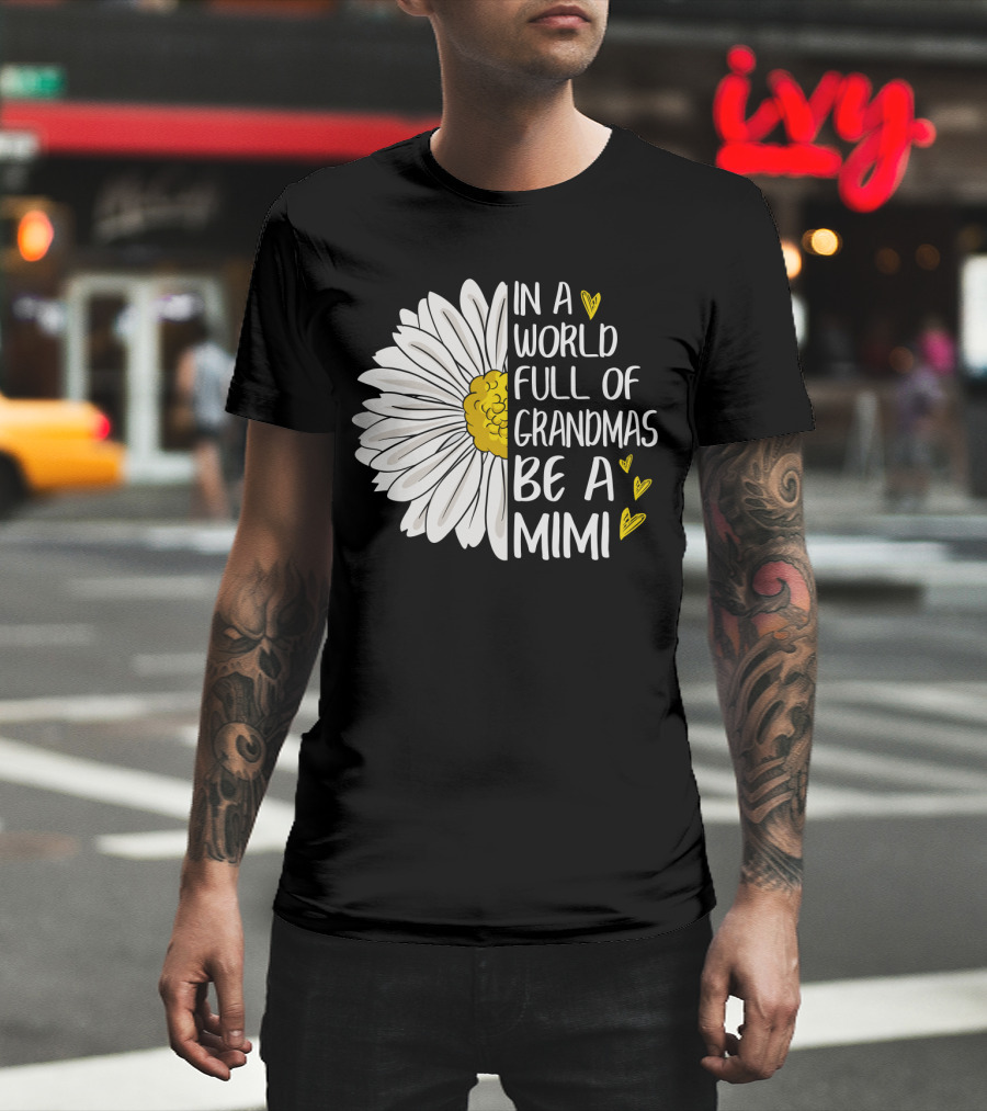 In A World Full Of Grandmas Be A Mimi Daisy Heart T-Shirt