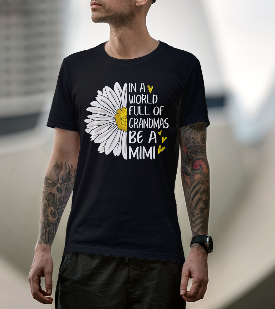 In A World Full Of Grandmas Be A Mimi Daisy Heart T-Shirt