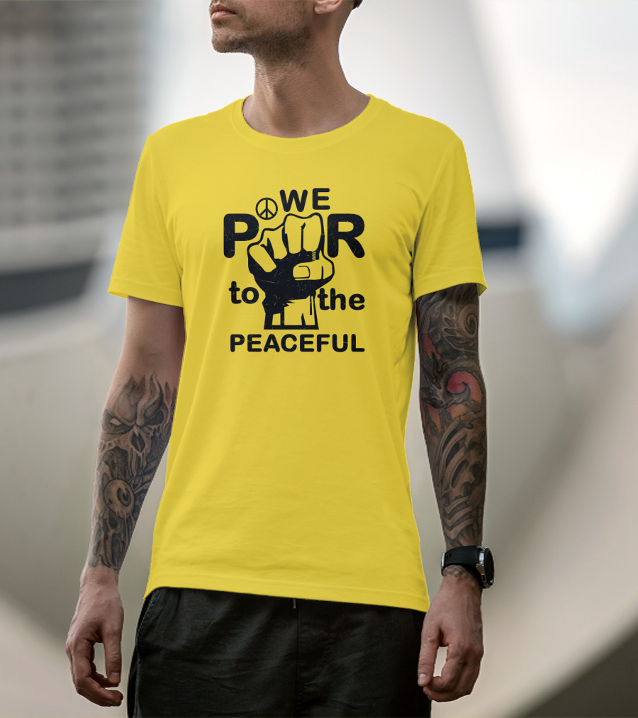 WE Power To The Peaceful Fist Symbol Peace Sign T-Shirt
