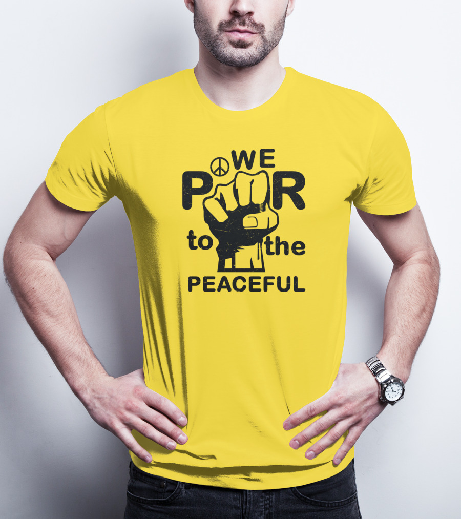 WE Power To The Peaceful Fist Symbol Peace Sign T-Shirt