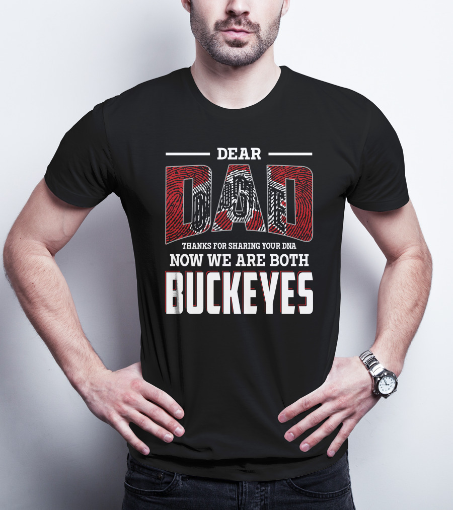 Dear Dad Thanks For Sharing Your Dna Now We Are Both Buckeyes T-Shirt