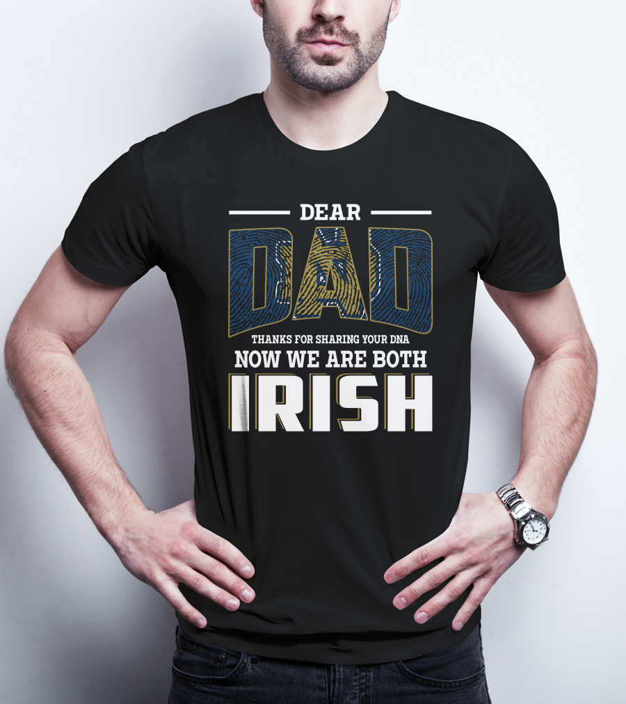Dear Dad Thanks For Sharing Your Dna Now We Are Both Irish T-Shirt