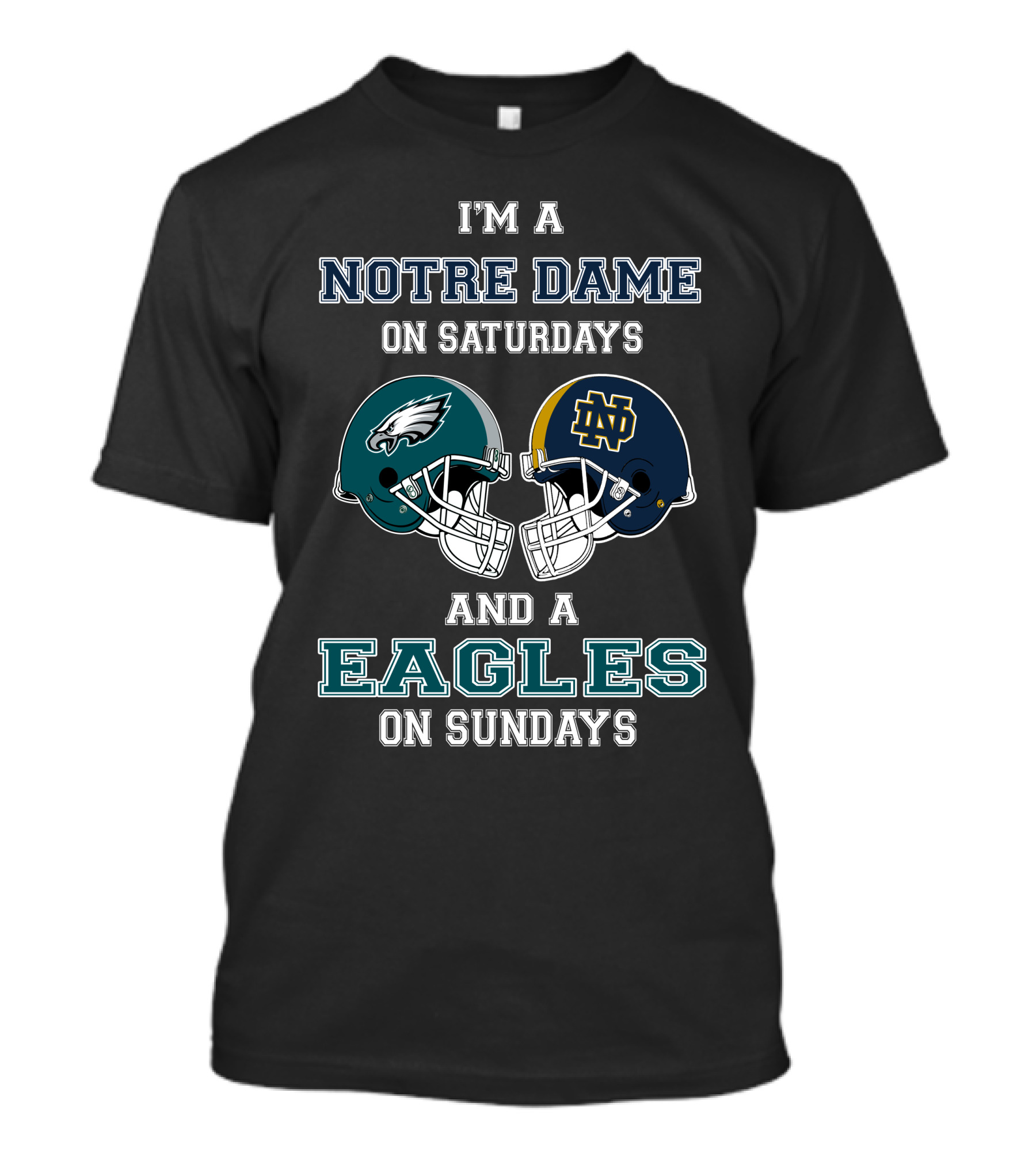 I'm A Notre Dame On Saturdays And A Eagles On Sundays T-Shirt