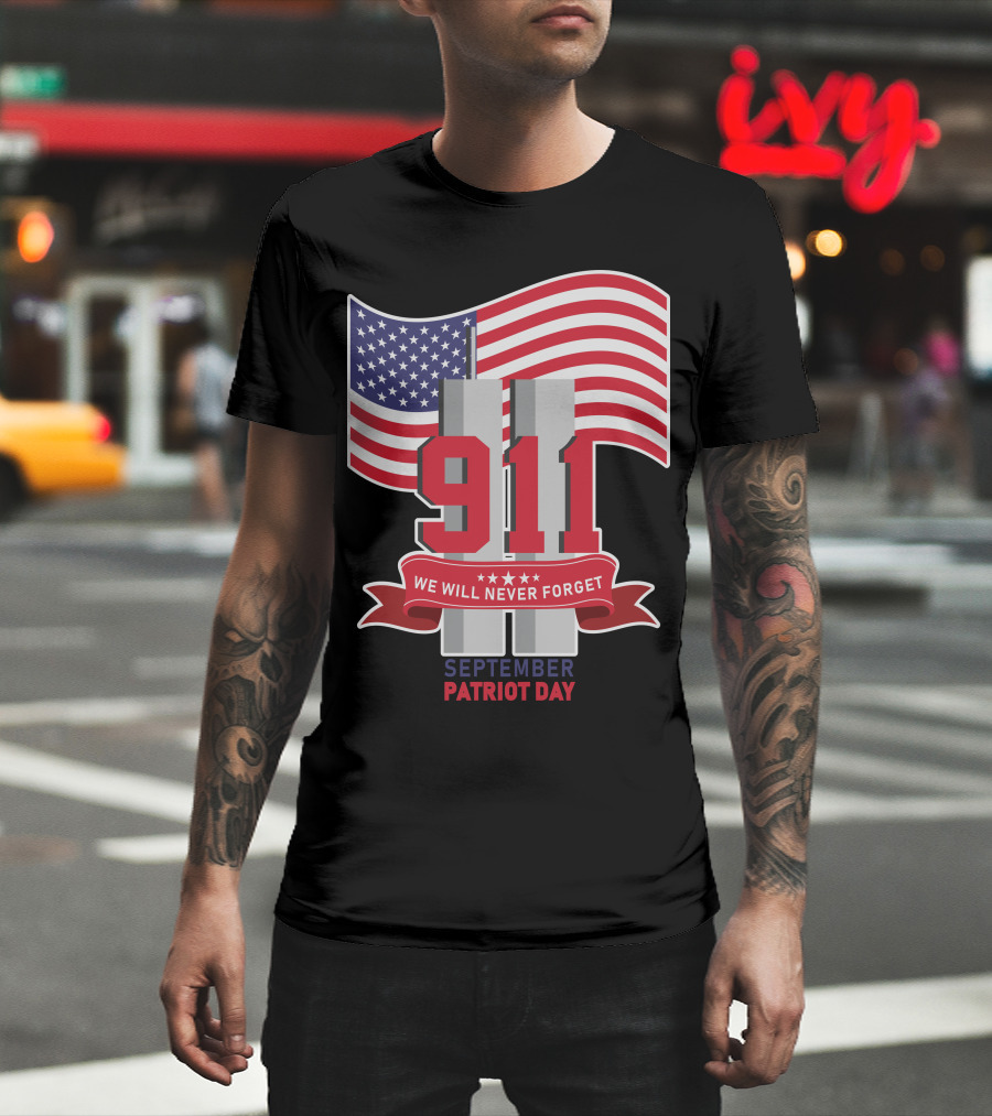911 We Will Never Forget September Patriot Day T-Shirt