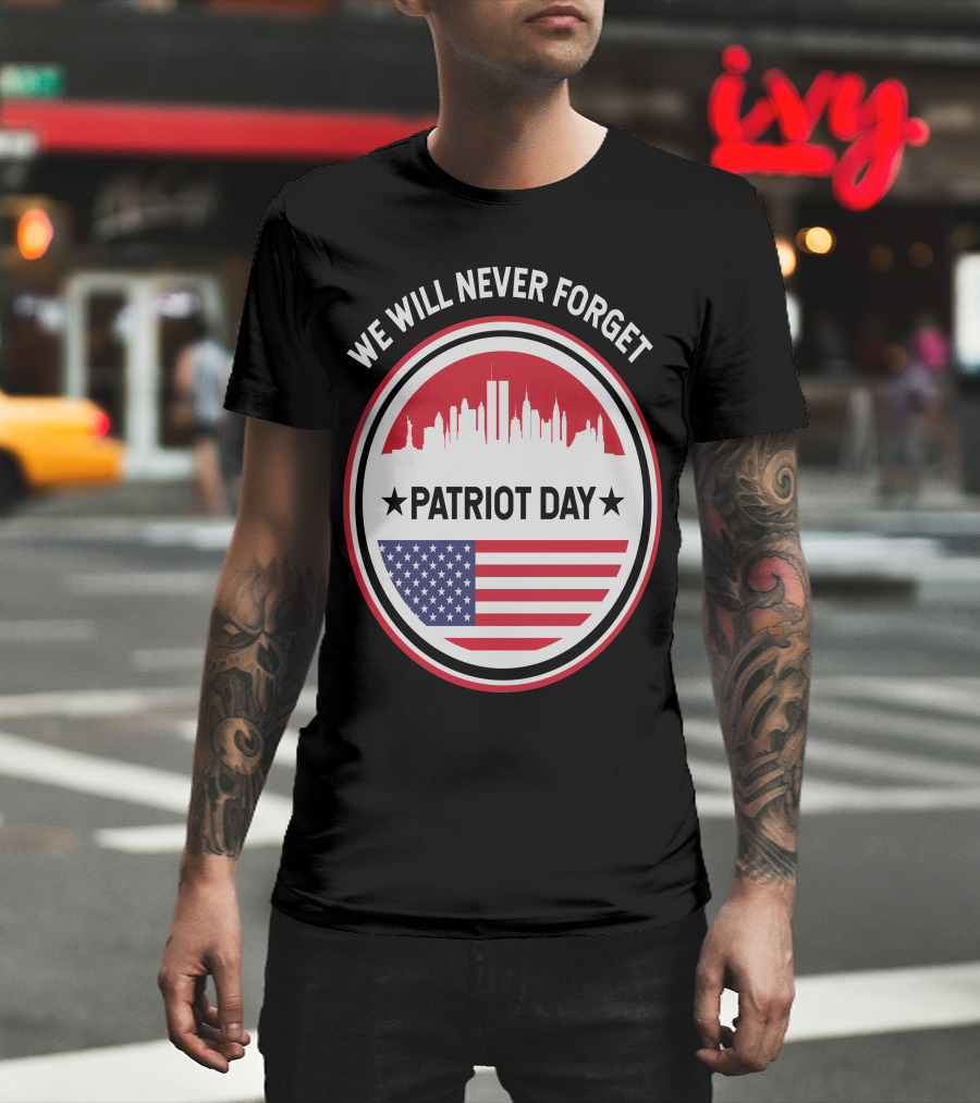 We Will Never Forget Patriot Day USA 9.11 Heroes Commemorate T-Shirt
