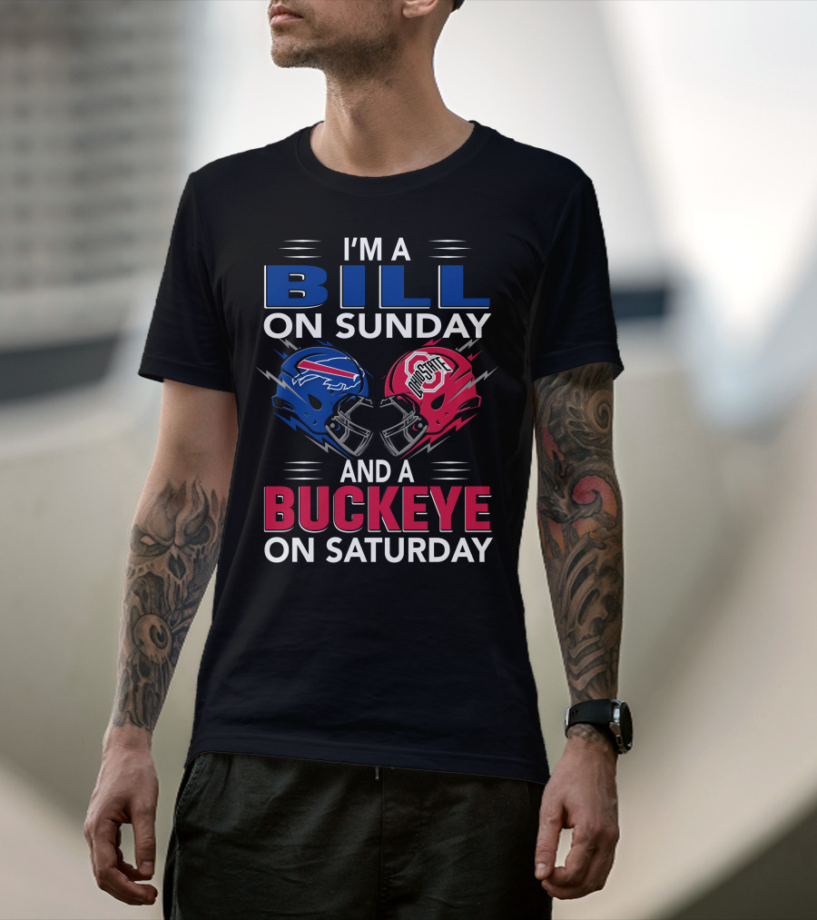 I'm A Bill On Sunday And A Buckeye On Saturday Football Fan Gear T-Shirt