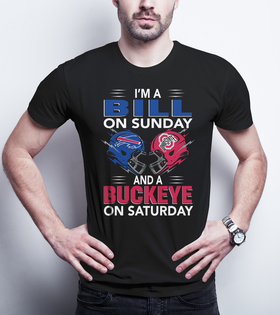 I'm A Bill On Sunday And A Buckeye On Saturday Football Fan Gear T-Shirt