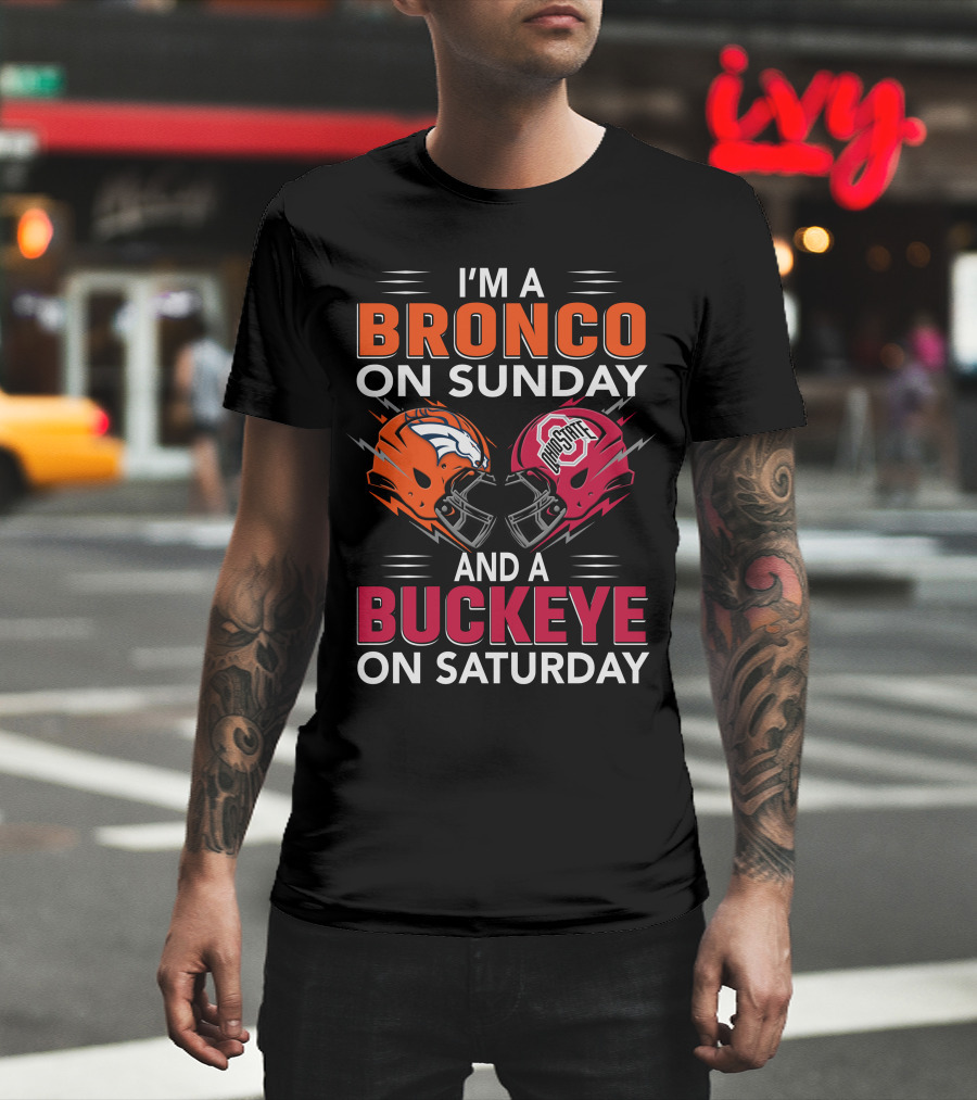 I'm A Bronco On Sunday And A Buckeye On Saturday Football Helmets T-Shirt
