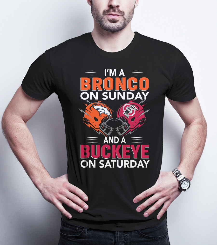 I'm A Bronco On Sunday And A Buckeye On Saturday Football Helmets T-Shirt
